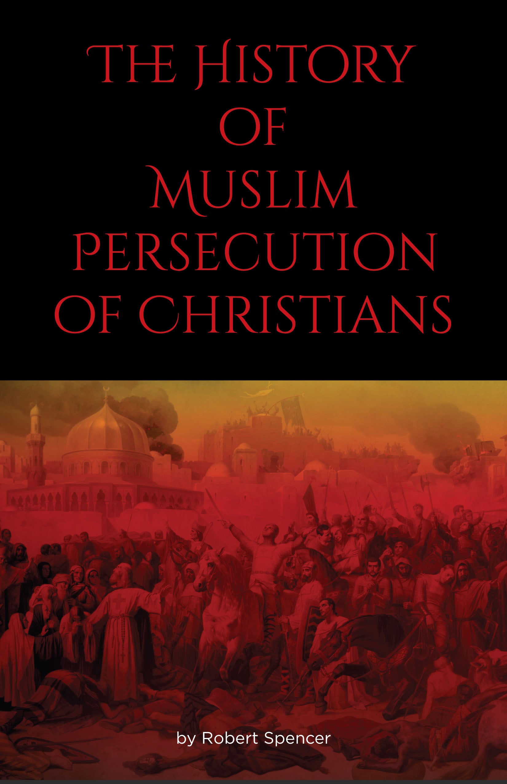 The History of Muslim Persecution of Christians – Frontpage Magazine Store
